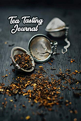 Tea Tasting Journal: A Tea Tasting Journal for Reviewing and Rating All ...