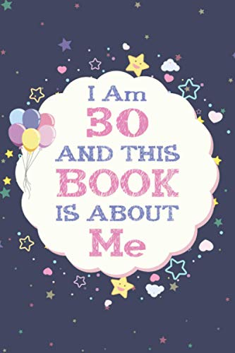 I am 30 Years Old and This Book is About Me: Journal And Sketchbook ...