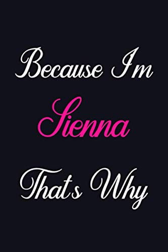 Because I'm Sienna That's Why: Personalized Sketchbook Gift for Sienna ...