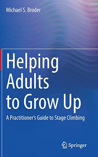 Helping Adults to Grow Up: A Practitioner's Guide to Stage Climbing by ...