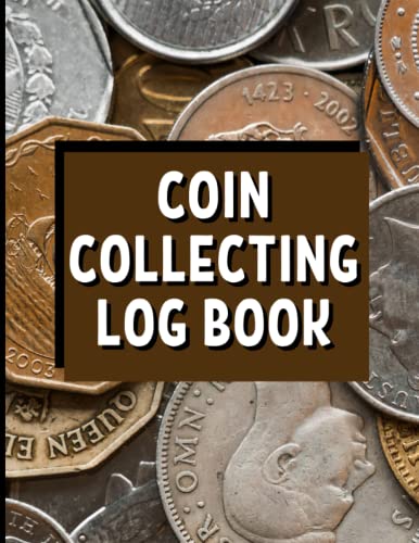 Coin Collecting Log Book: Collectors Coin Logbook to Record and keep ...