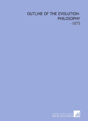 Outline of the Evolution-Philosophy: -1875 by Émile Honoré Cazelles ...