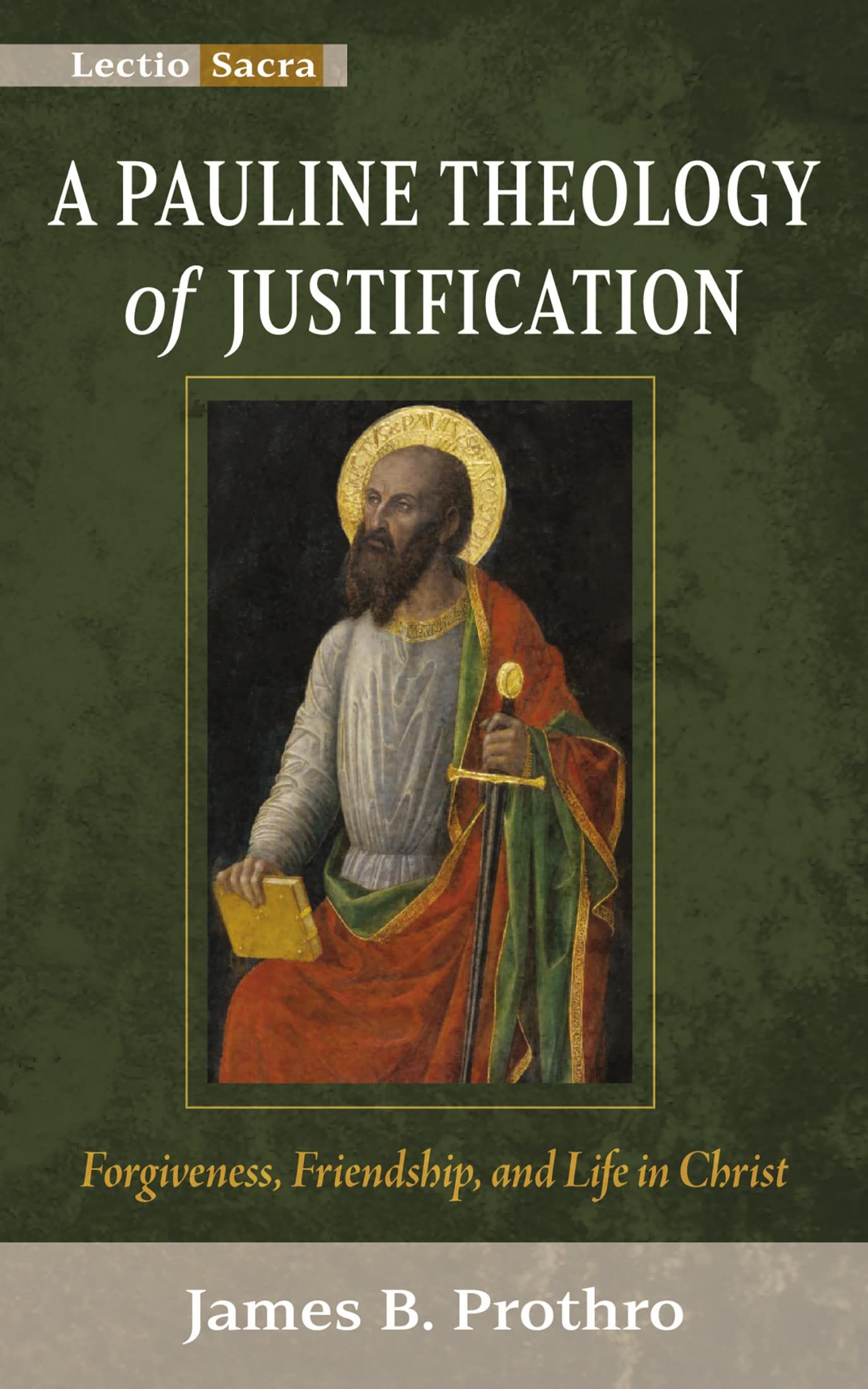 A Pauline Theology of Justification: Forgiveness, Friendship, and Life ...