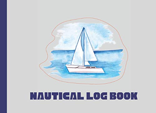 Nautical Log Book: For Tracking Your Trip Information Including Weather ...
