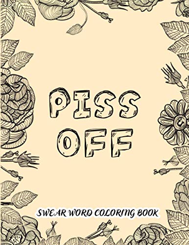 Piss Off Swear Word Coloring Book: Funny Curse Word and Swearing Pages, 35 Swear Words, Stress ...