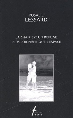 La chair est un refuge plus poignant que l'espace by Rosalie Lessard ...