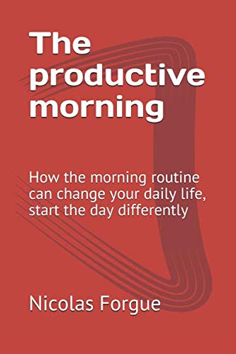 The productive morning: How the morning routine can change your daily ...