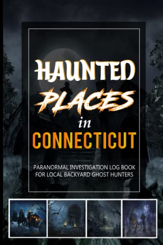 Haunted Places in Connecticut: Paranormal Investigation Log Book for ...
