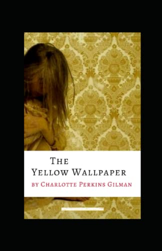 The Yellow Wallpaper Illustrated by Charlotte Perkins Gilman | Goodreads
