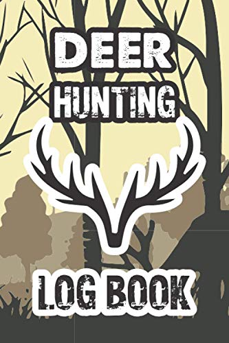 Deer Hunting Log Book: Hunting Logbook to Record Your Hunters Season or ...