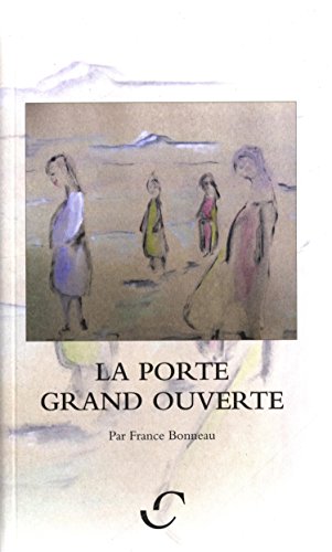 La porte grande ouverte (French Edition) by France Bonneau | Goodreads