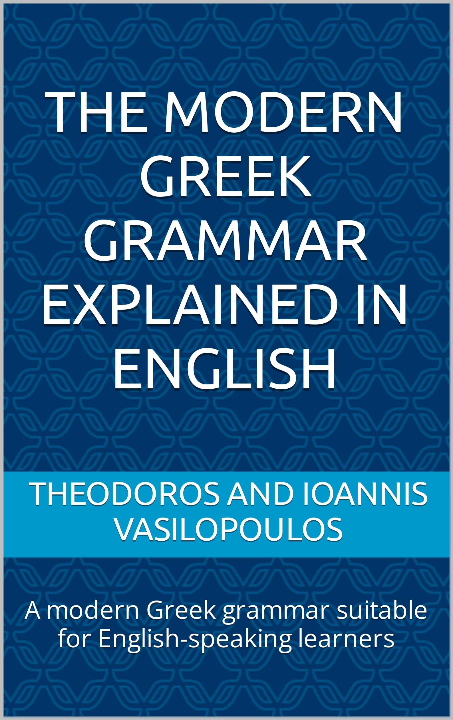 The modern Greek grammar explained in English: A modern Greek grammar ...
