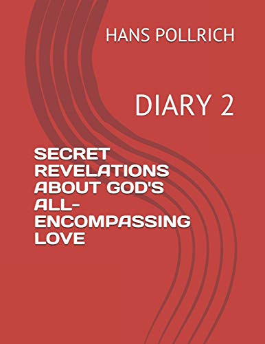 SECRET REVELATIONS ABOUT GOD'S ALL-ENCOMPASSING LOVE: DIARY 2 by Hans ...