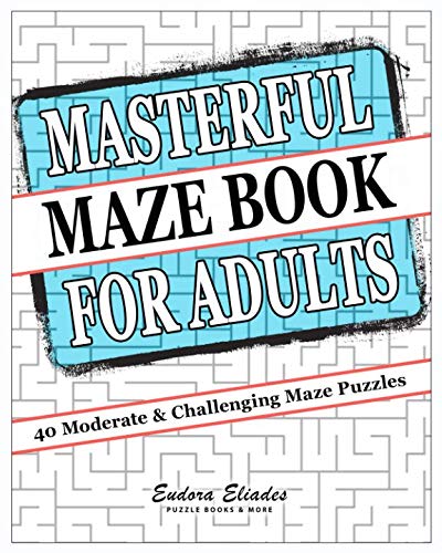 Masterful Maze Books For Adults: 40 Moderate & Challenging Maze Puzzles ...