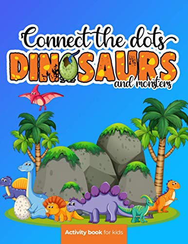 Connect the dots : Dinosaurs and monsters - Activity book for kids ...