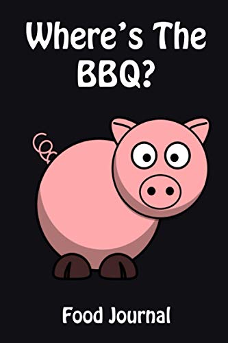 Where's The BBQ? Food Journal: An ideal fun gift for the BBQ lover in ...