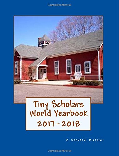 Tiny Scholars World Yearbook: 2017-2018 by Diahann Darwood | Goodreads