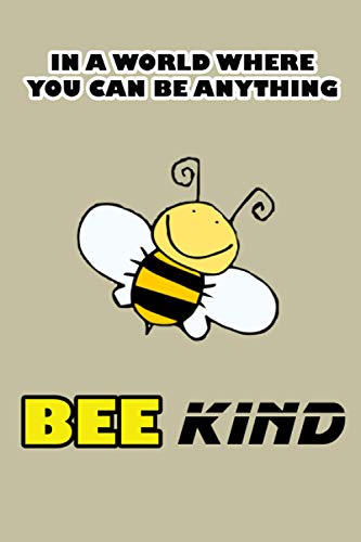 In A World Where You Can Be Anything Bee Kind: Blank Lined Journal ...