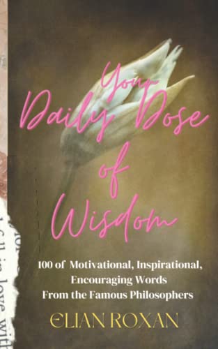 Your Daily Dose of Wisdom: 100 of Motivational, Inspirational Quotes ...