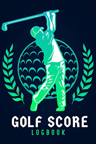 Golf Score Logbook: Perfect Golf Log Book To Record all your games and ...