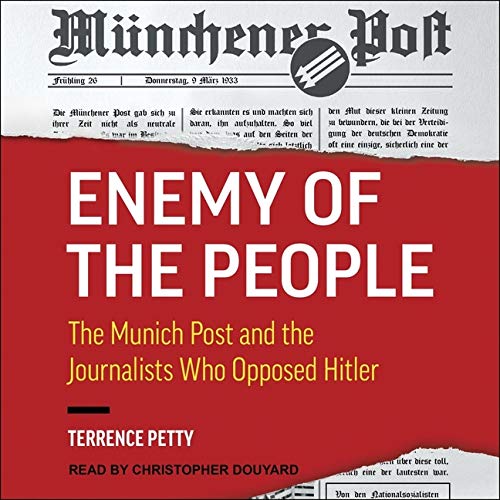 Enemy of the People: The Munich Post and the Journalists Who Opposed ...