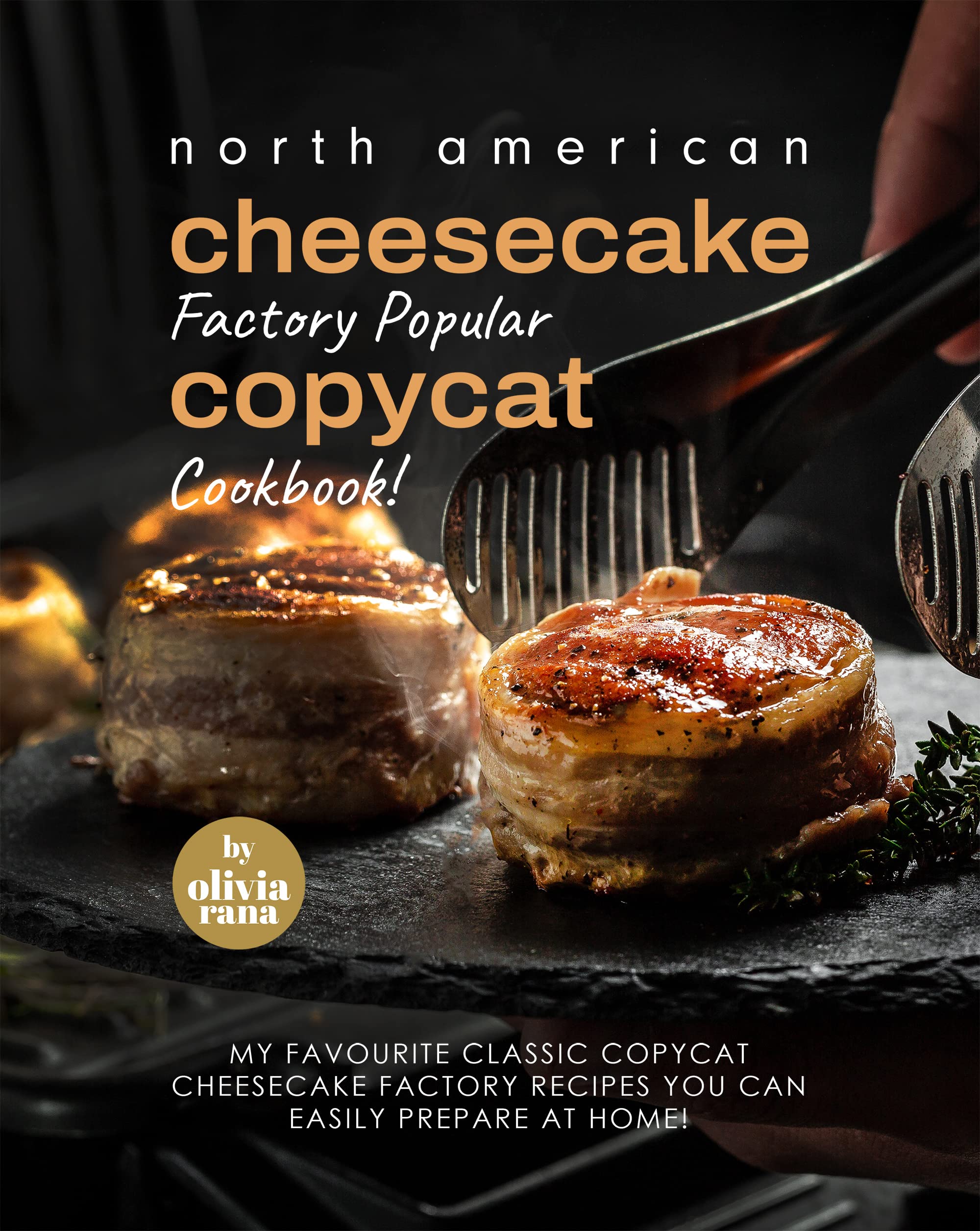 North American Cheesecake Factory Popular Copycat Cookbook!: My ...