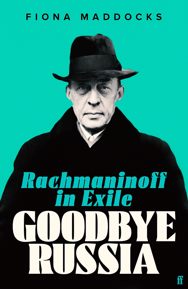 Goodbye Russia: Rachmaninoff in Exile by Fiona Maddocks | Goodreads