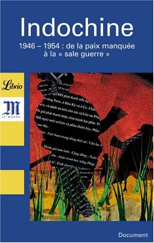 Indochine: 1946-1954 : DE LA PAIX MANQUEE A LA "SALE GUERRE" by ...
