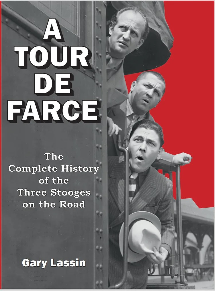 A Tour de Farce: The Complete History of the Three Stooges on the Road ...