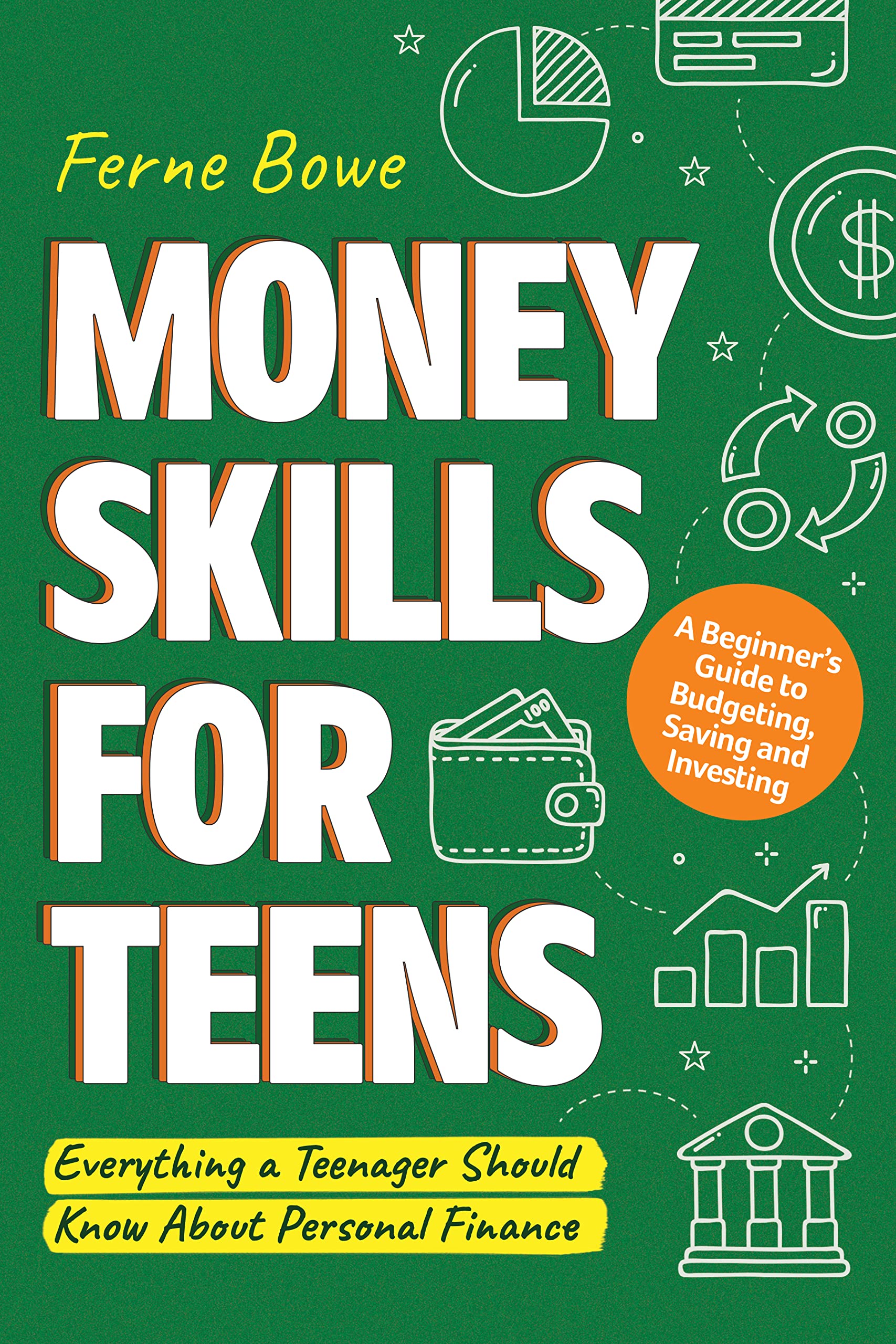 Money Skills for Teens: A Beginner’s Guide to Budgeting, Saving, and ...