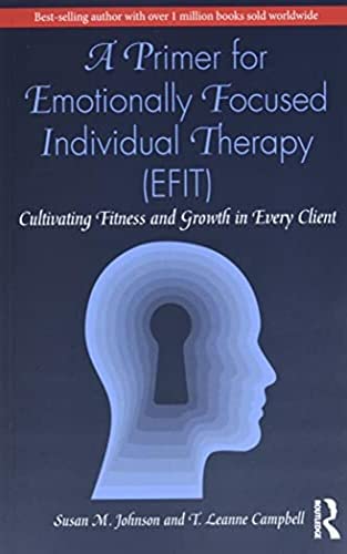 A Primer for Emotionally Focused Individual Therapy by Susan M. Johnson ...