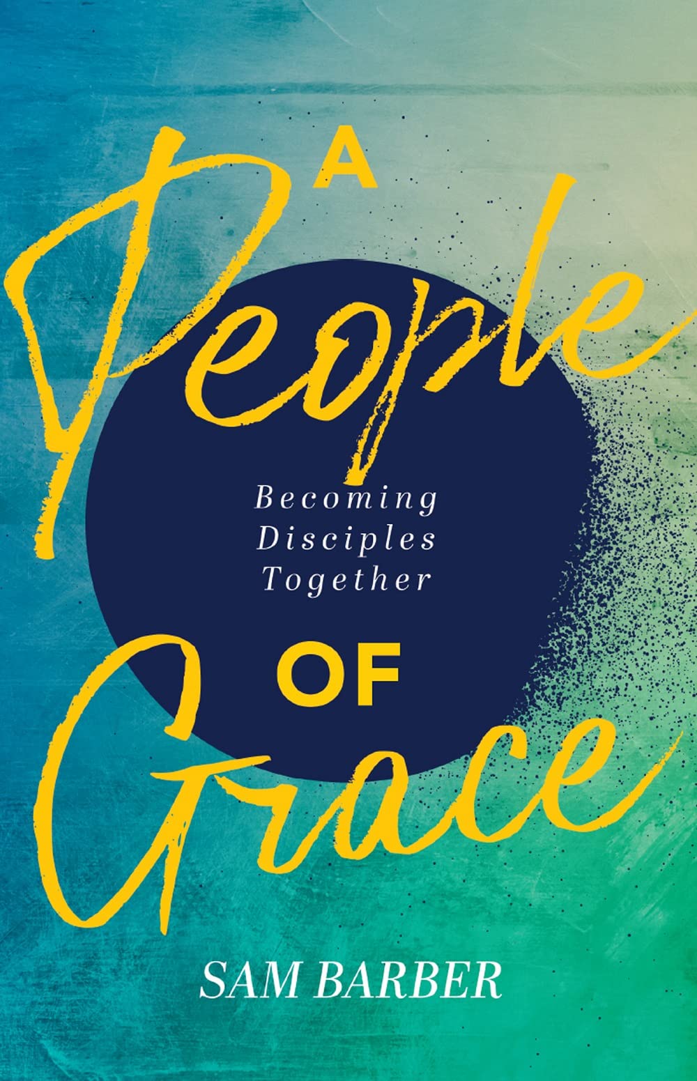 People of Grace: Becoming Disciples Together by Sam Barber | Goodreads