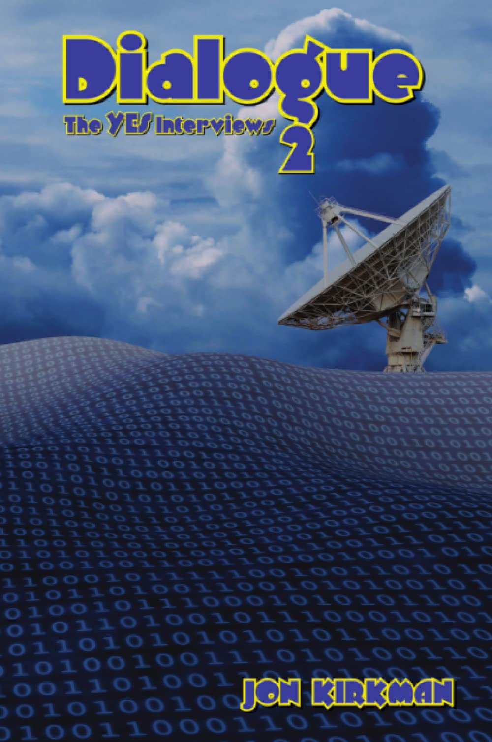 Dialogue -The Yes Interviews - Volume2 by Jon Kirkman | Goodreads