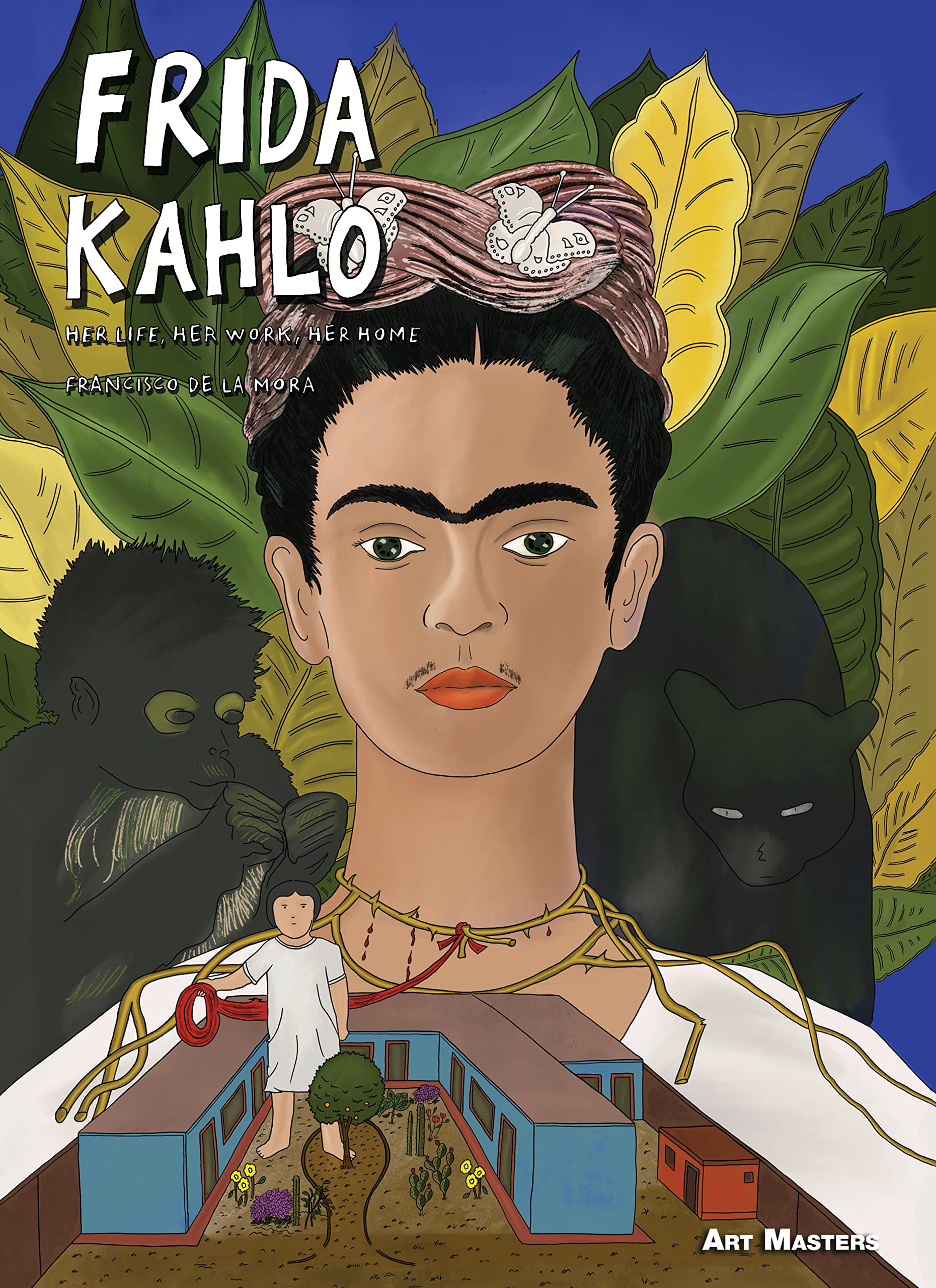 Frida Kahlo: Her Life, Her Work, Her Home by Francisco de la Mora ...