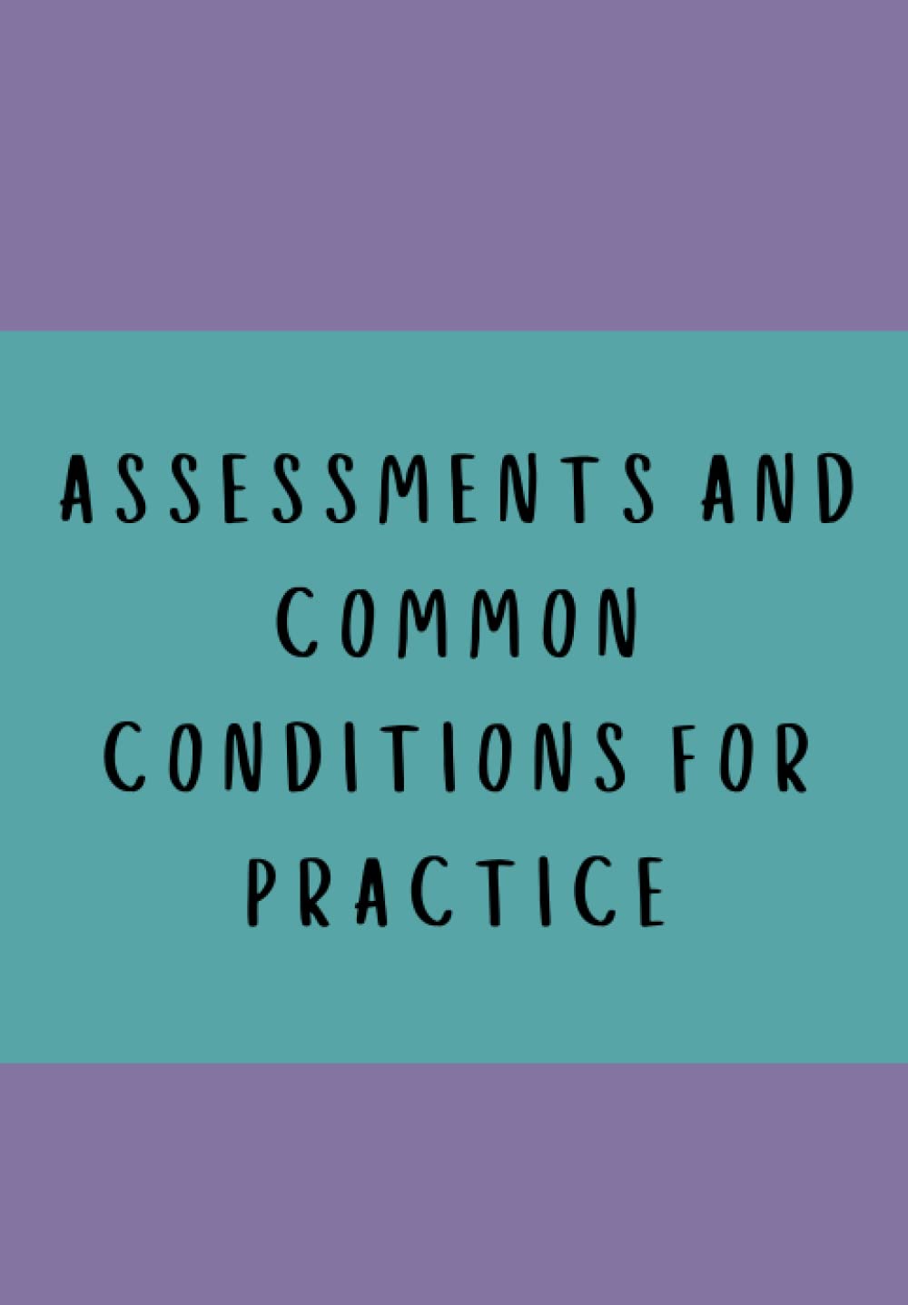Assessment And Common Conditions A Guide To Assessments And Conditions assessment-and-common-conditions-a-guide-to-assessments-and-conditions