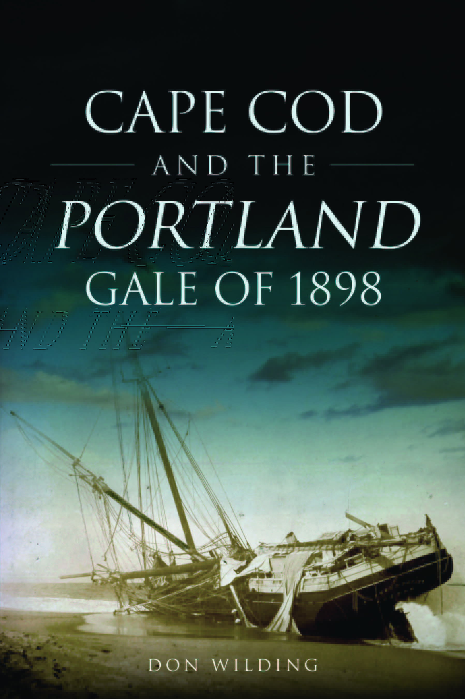 Cape Cod and the Portland Gale of 1898 (Disaster) by Don Wilding ...