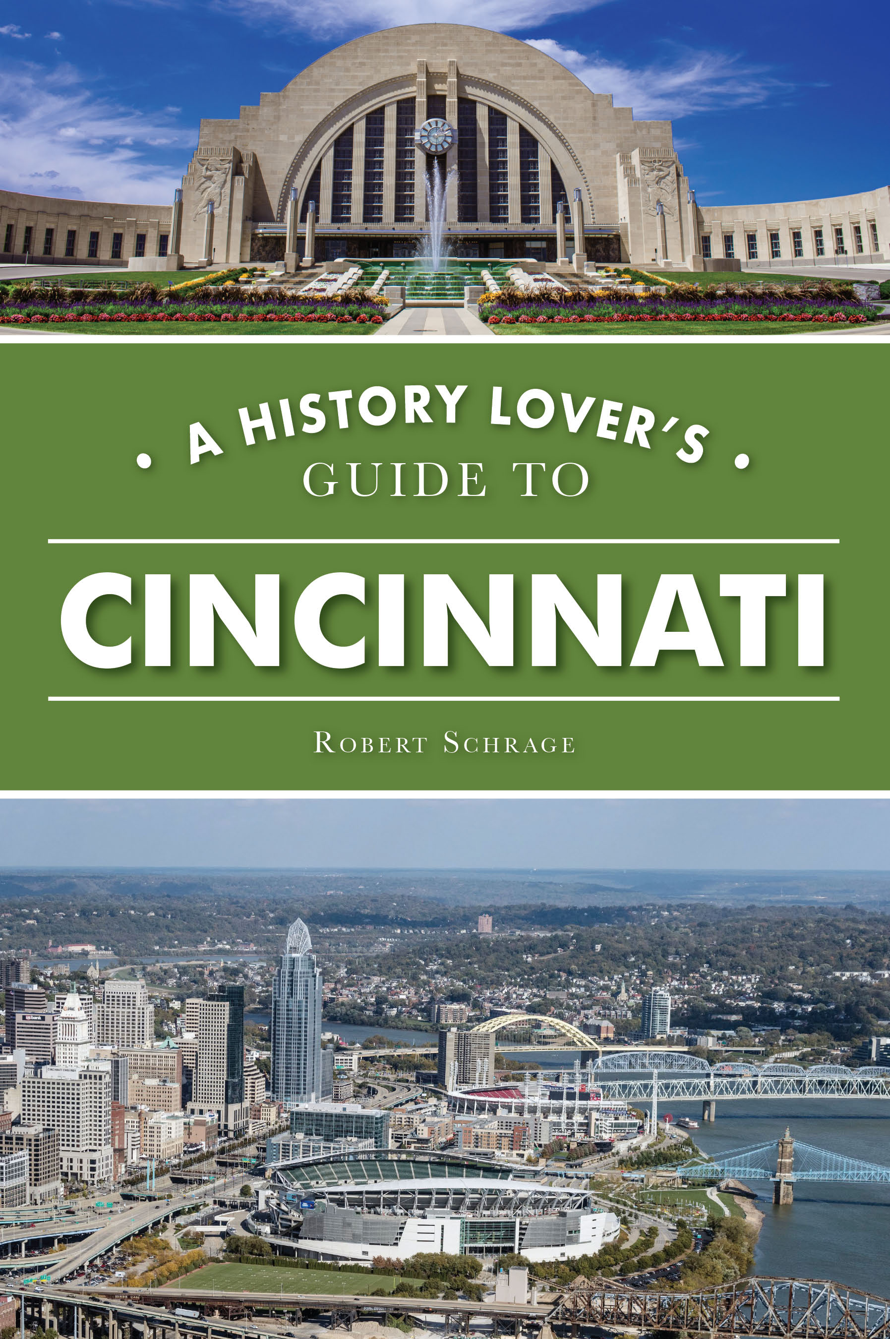 History Lover's Guide to Cincinnati, A by Robert Schrage | Goodreads