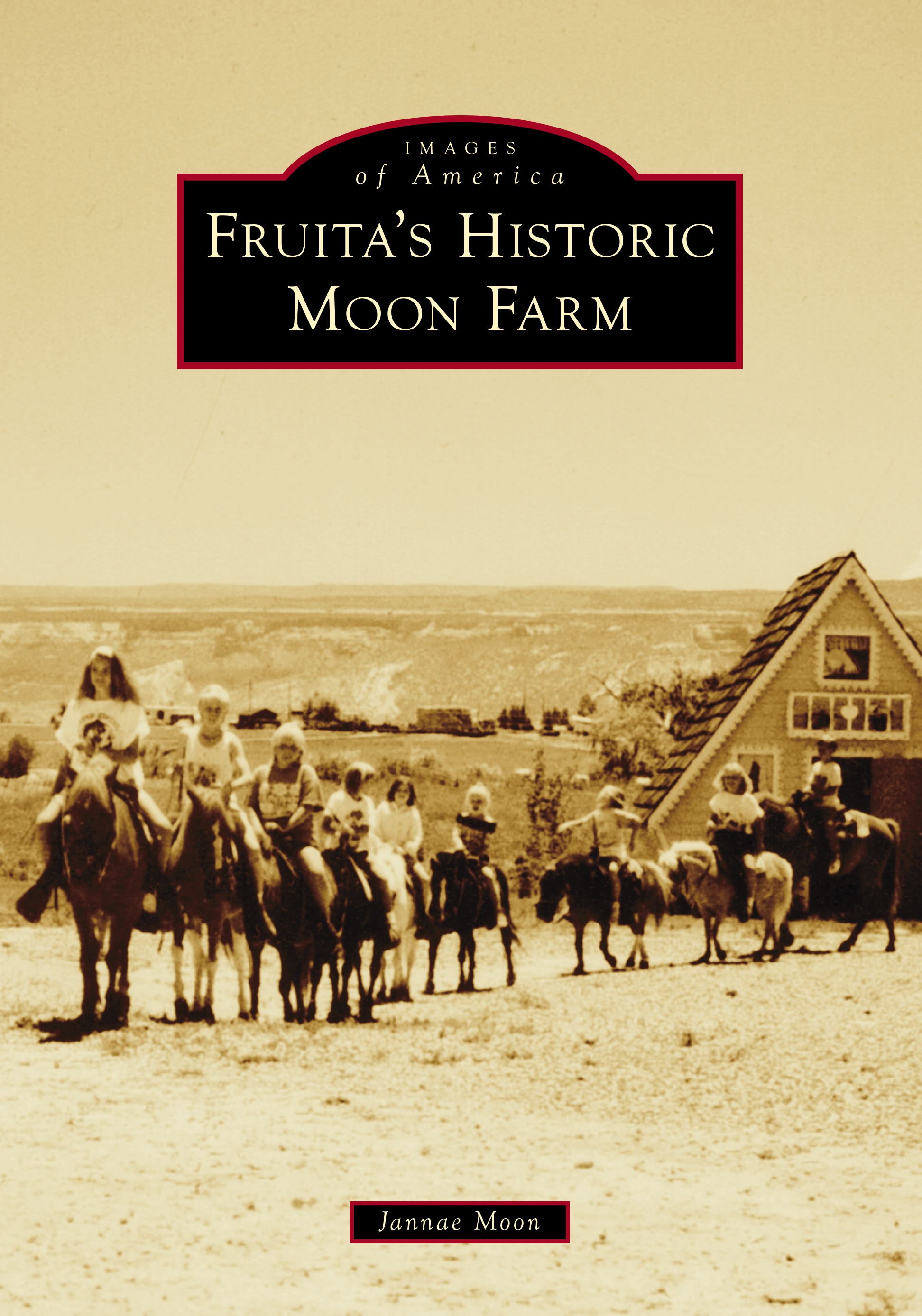 Fruita's Historic Moon Farm (Images of America) by Jannae Moon | Goodreads
