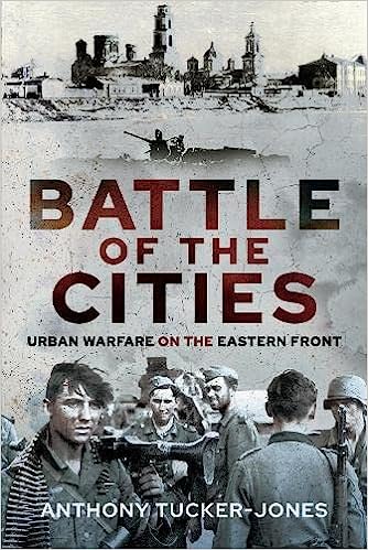 Battle of the Cities: Urban Warfare on the Eastern Front by Anthony Tucker-Jones | Goodreads
