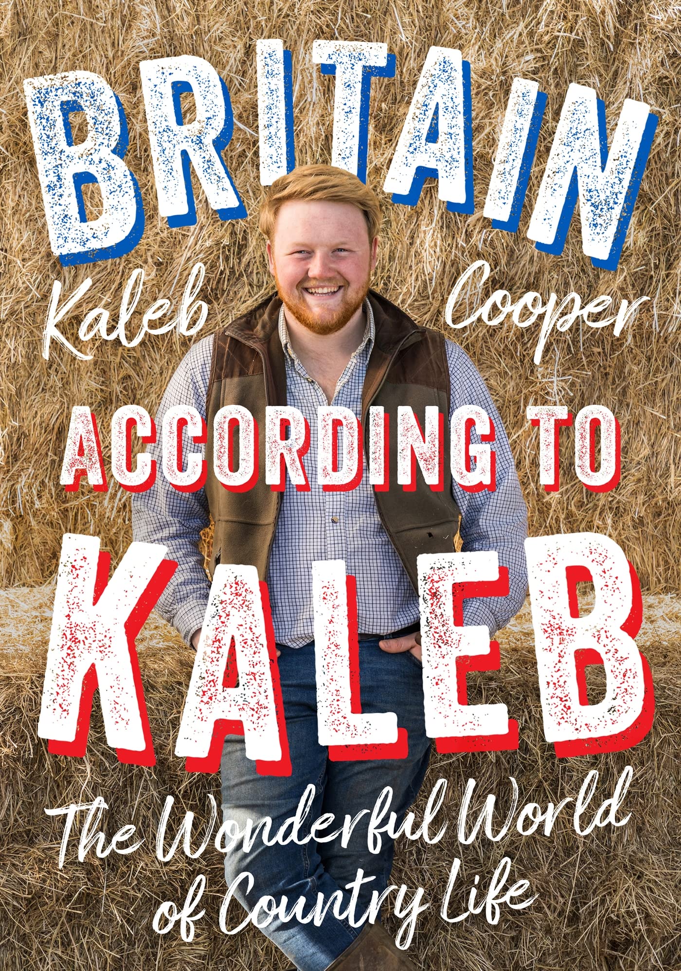 Britain According to Kaleb: The Wonderful World of Country Life by Kaleb Cooper | Goodreads