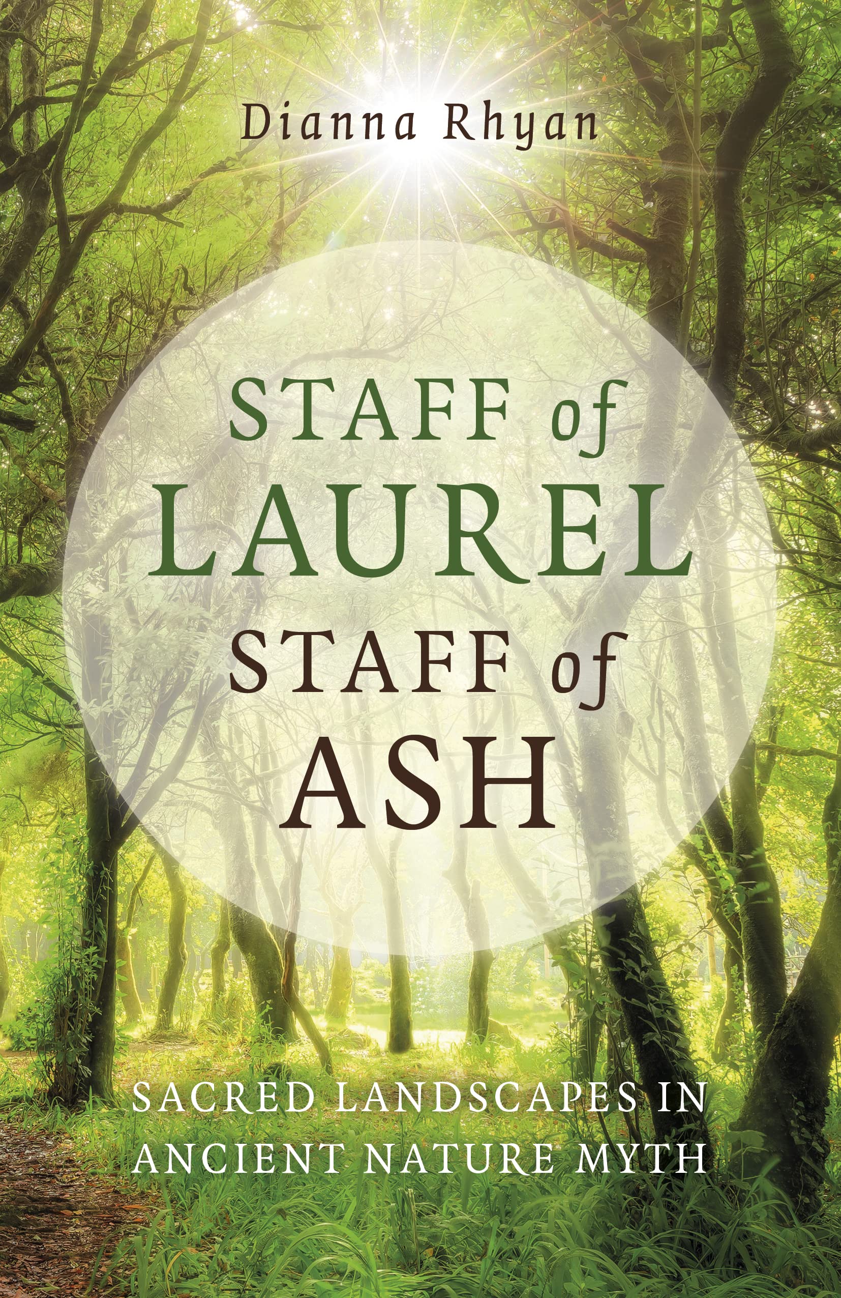 Staff of Laurel, Staff of Ash: Sacred Landscapes in Ancient Nature Myth ...