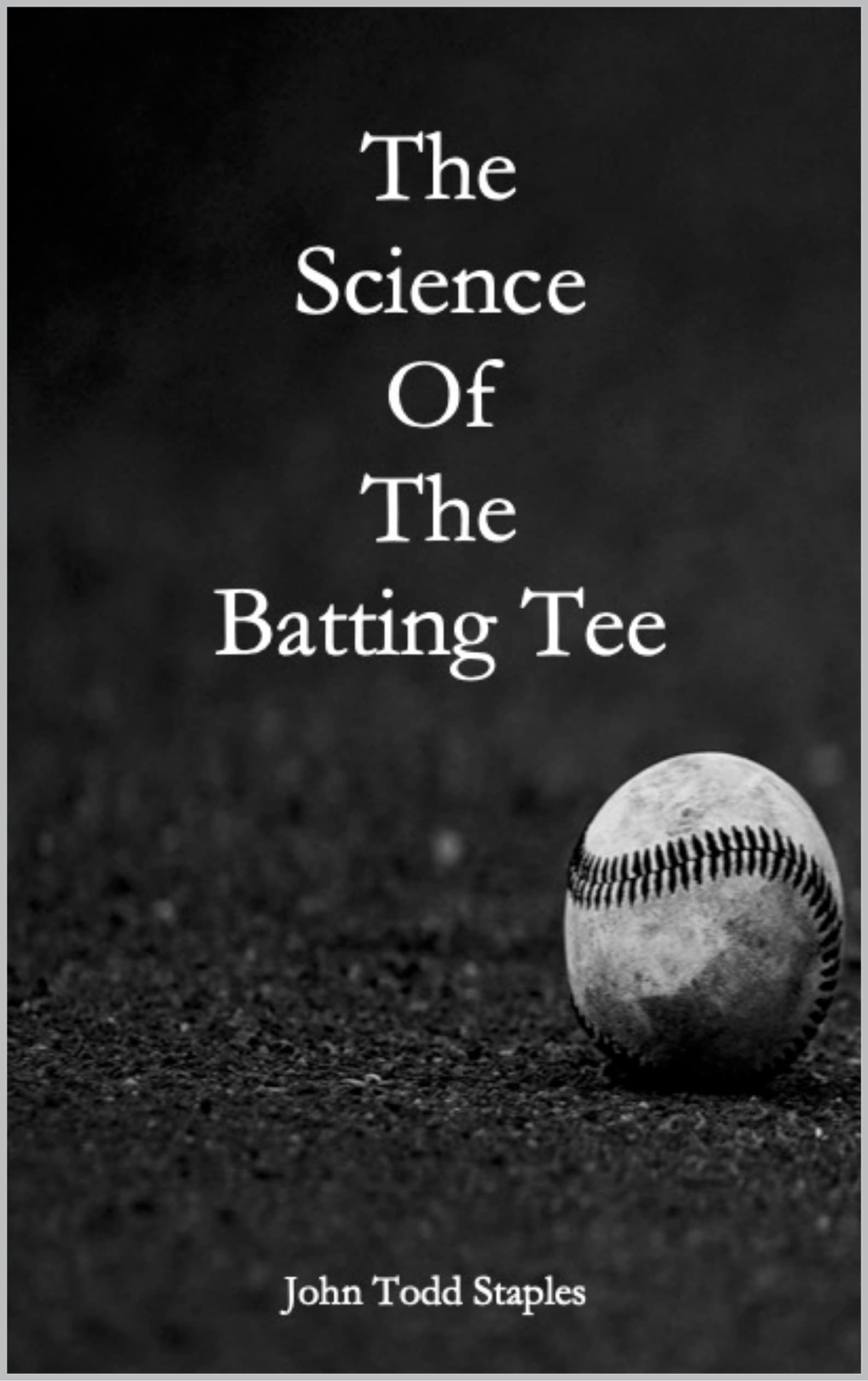 The Science of the Batting Tee by John Todd Staples | Goodreads