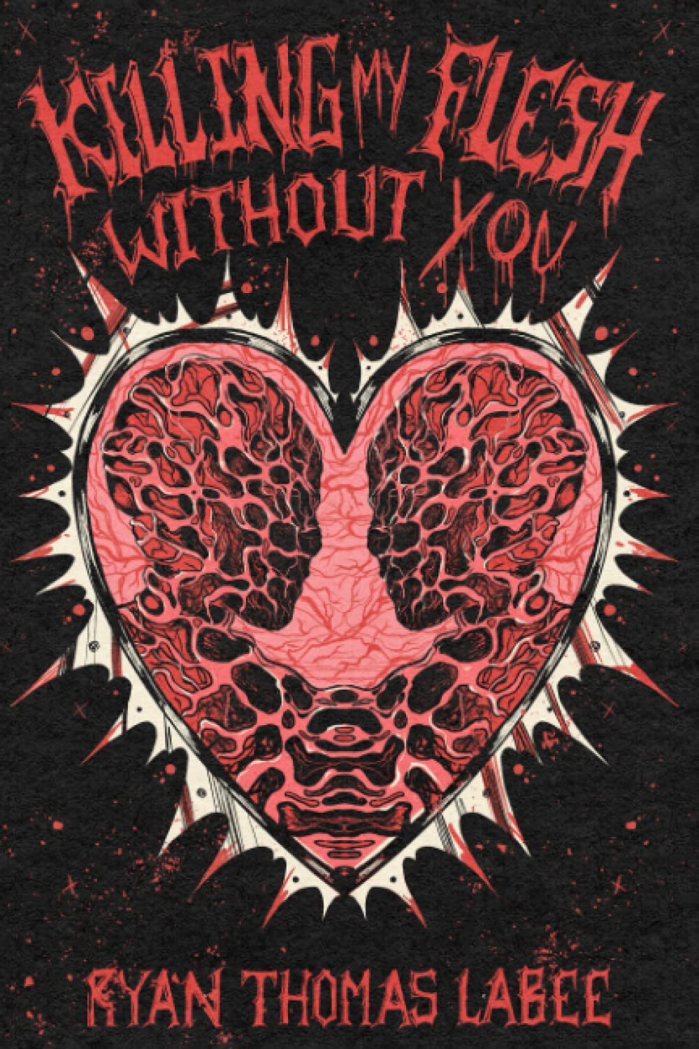 Killing My Flesh Without You by Ryan Thomas LaBee | Goodreads