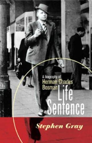 Life Sentence: A Biography of Herman Charles Bosman by Stephen Gray ...