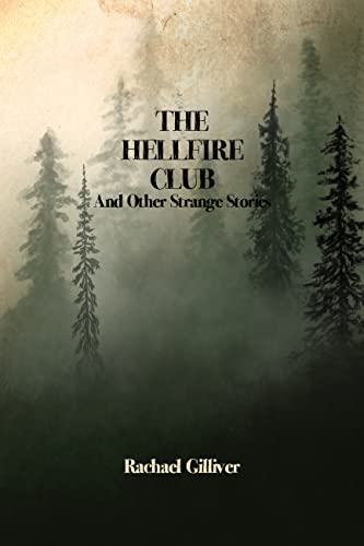 The Hellfire Club and Other Strange Stories by Rachael Gilliver | Goodreads