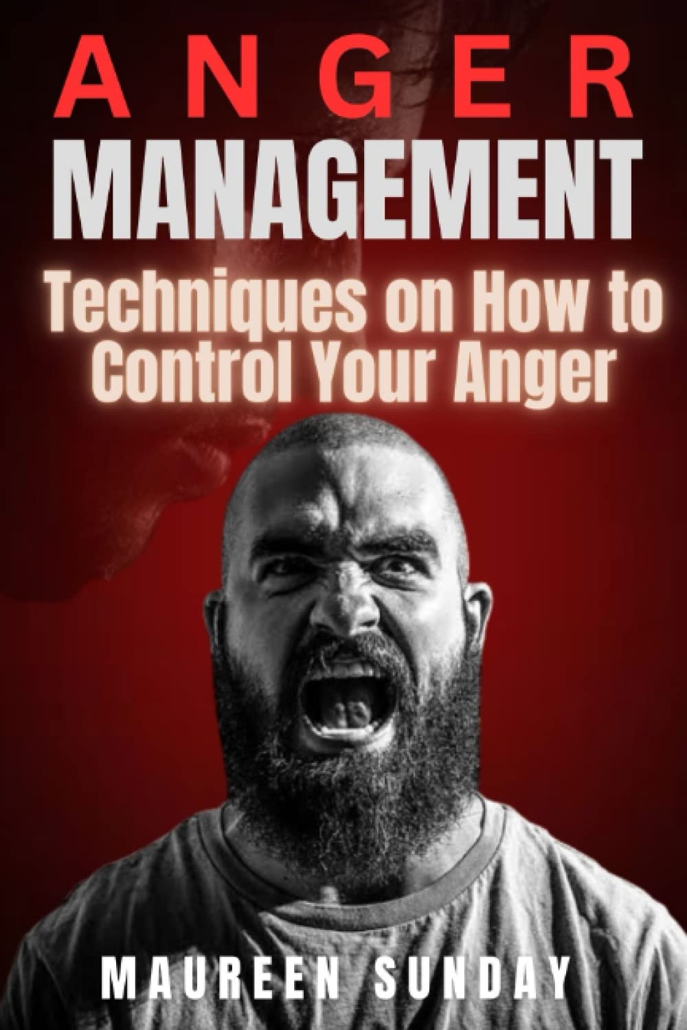Anger Management: Techniques on How to Control Your Anger by Maureen ...