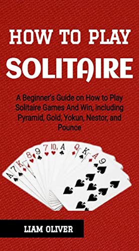 How To Play Solitaire: A Beginner’s Guide to Learning Solitaire And ...