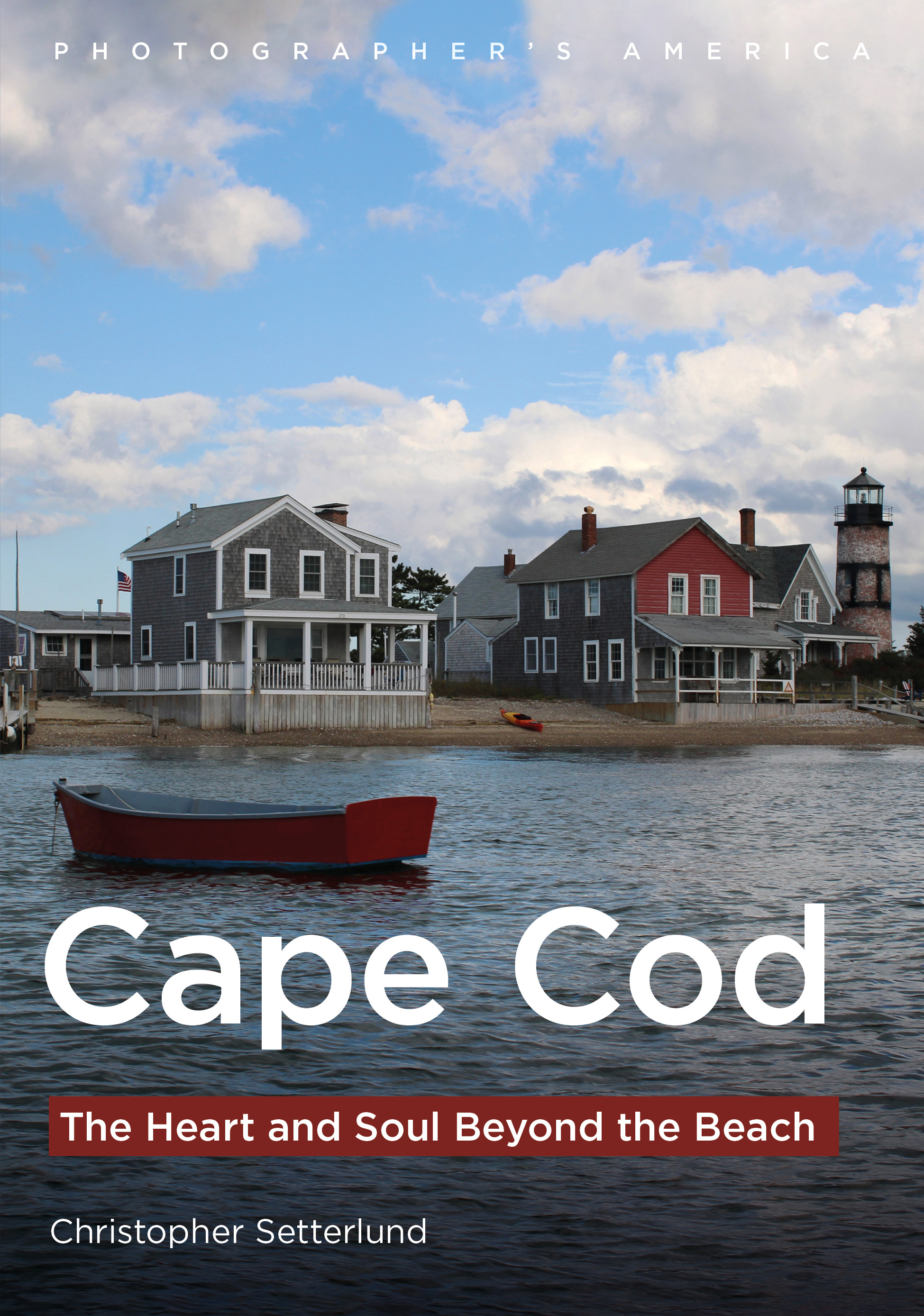 Cape Cod: The Heart and Soul Beyond the Beach by Christopher Setterlund ...