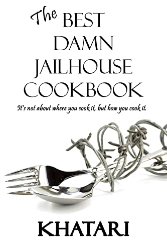 THE BEST DAMN JAILHOUSE COOKBOOK: It's not about where you cook it, but ...