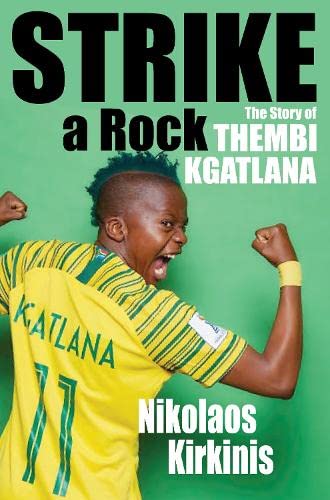 Strike a Rock - The Thembi Kgatlana Story by Nikolaos Kirkinis | Goodreads